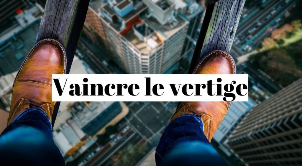 Comment vaincre le vertige et la peur du vide (acrophobie)